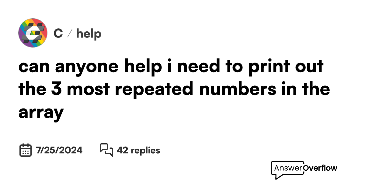 Can Anyone Help I Need To Print Out The 3 Most Repeated Numbers In The Array C