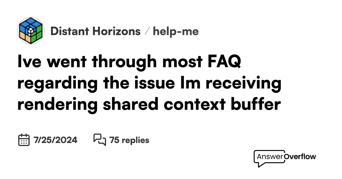 Ive Went Through Most Faq Regarding The Issue Im Receiving Rendering Shared Context Buffer