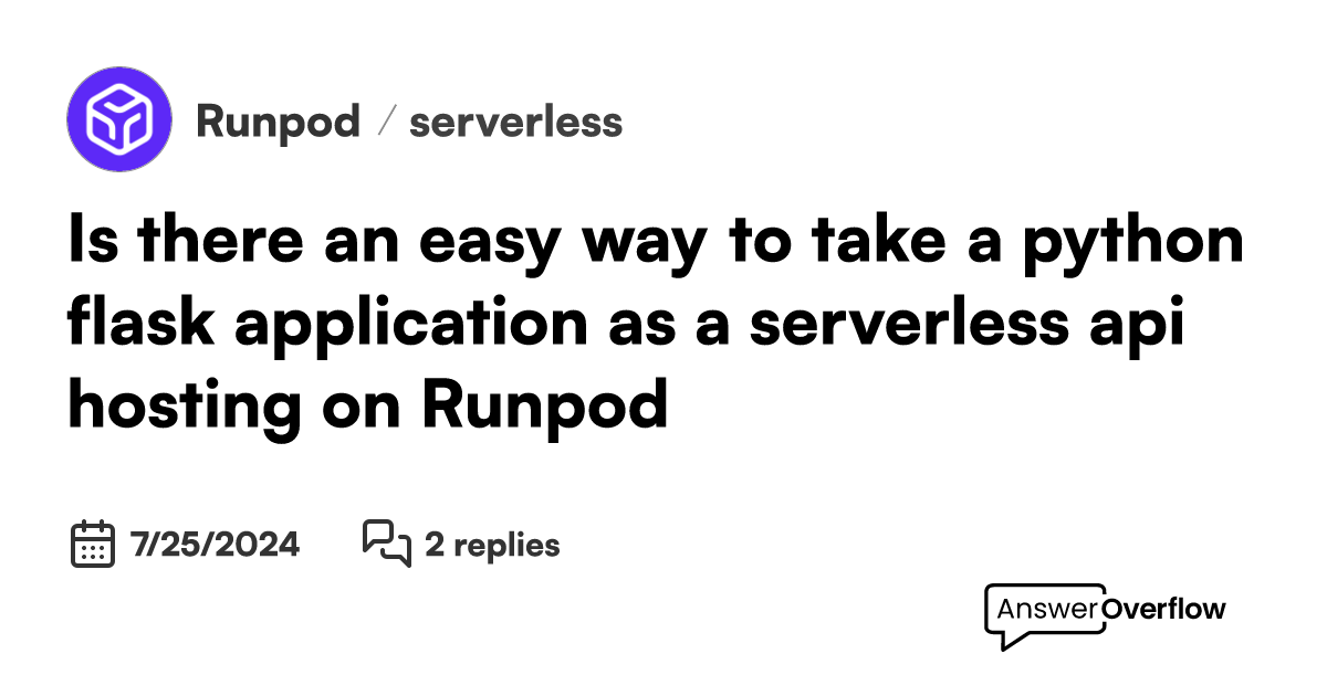 Is there an easy way to take a python flask application as a serverless api hosting on Runpod ...
