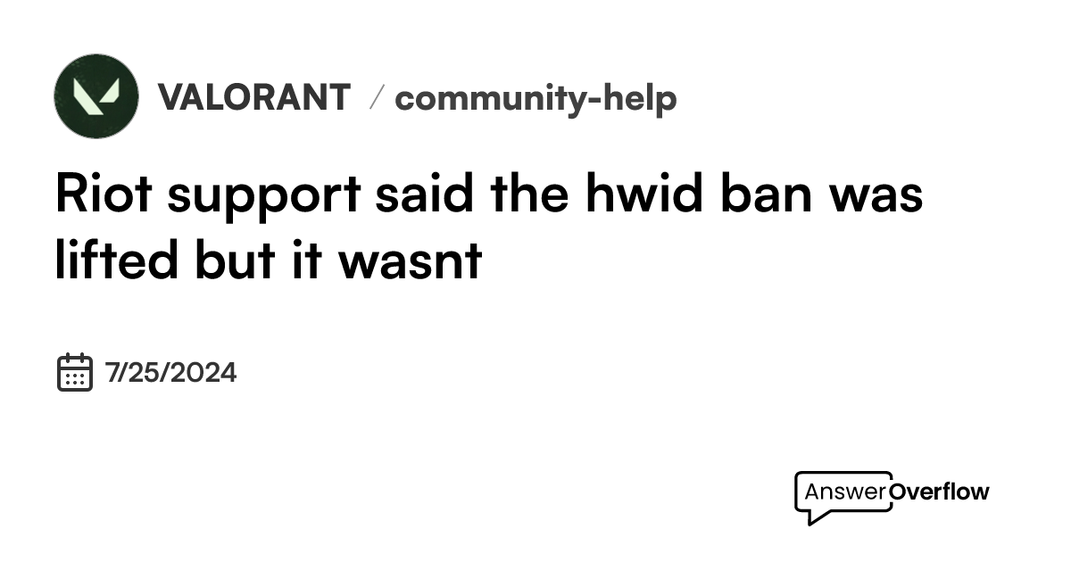 Riot support said the hwid ban was lifted but it wasnt - VALORANT