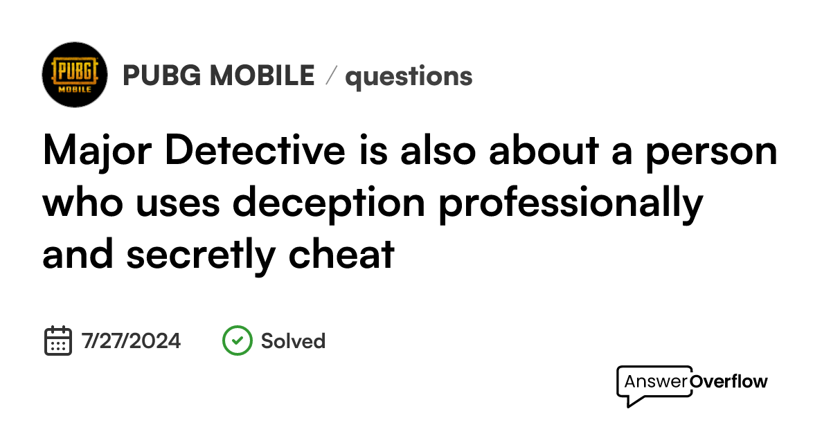 Major Detective is also about a person who uses deception ...