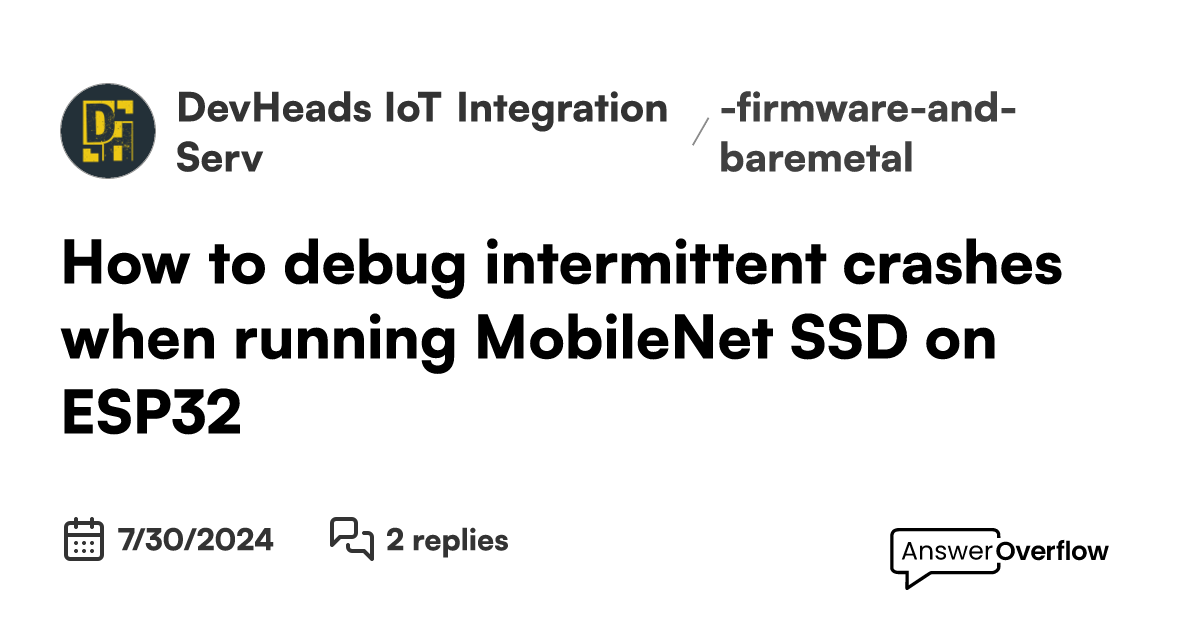 How to debug intermittent crashes when running MobileNet SSD on ESP32? - DevHeads IoT ...