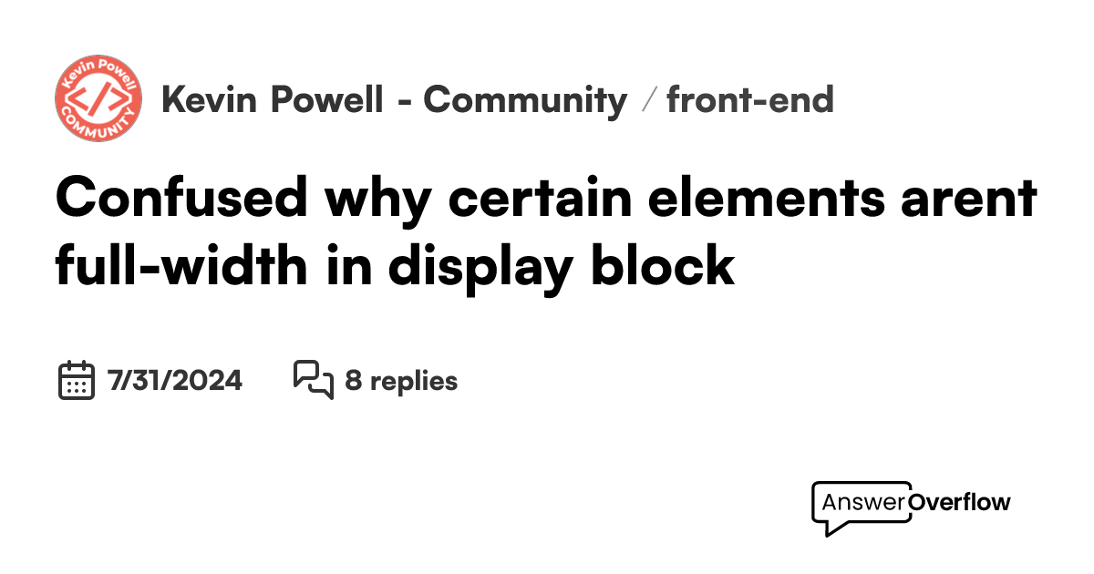 Confused why certain elements aren't full-width in display: block - Kevin Powell - Community