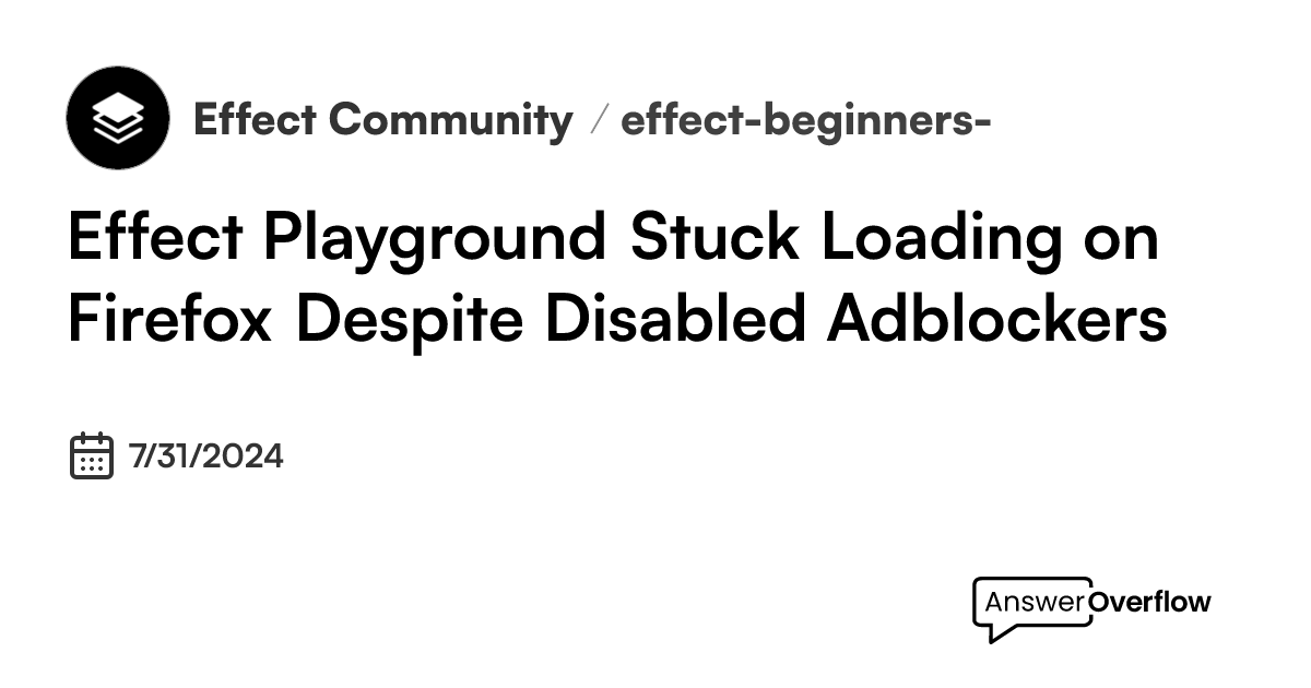 Effect Playground Stuck Loading on Firefox Despite Disabled Adblockers - Effect Community
