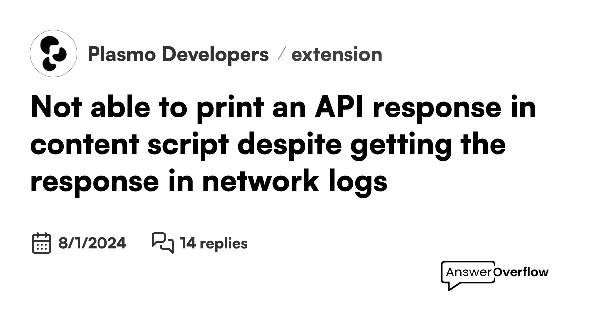 Not Able To Print An Api Response In Content Script Despite Getting The Response In Network Logs