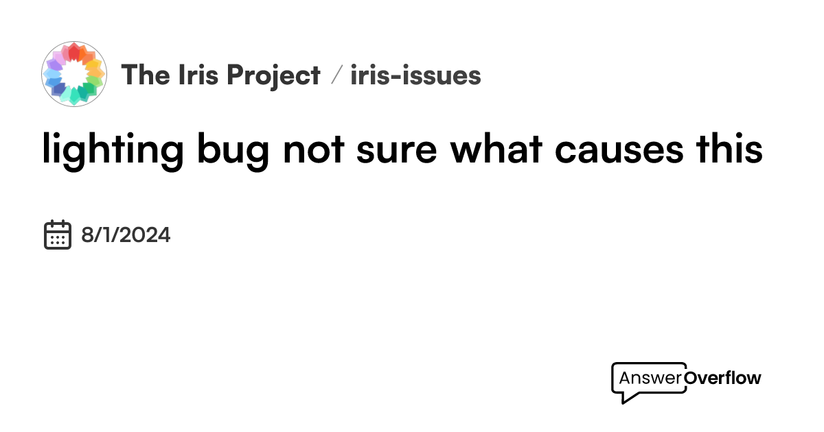 lighting bug? not sure what causes this - The Iris Project