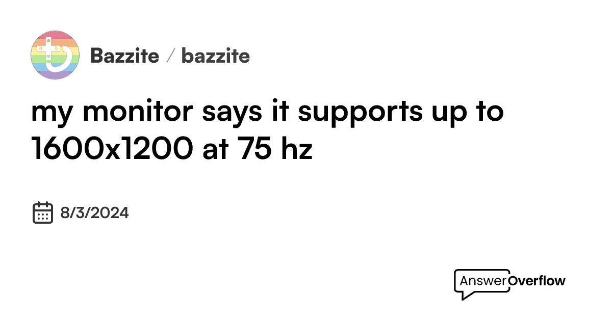my monitor says it supports up to 1600x1200 at 75 hz - Universal Blue