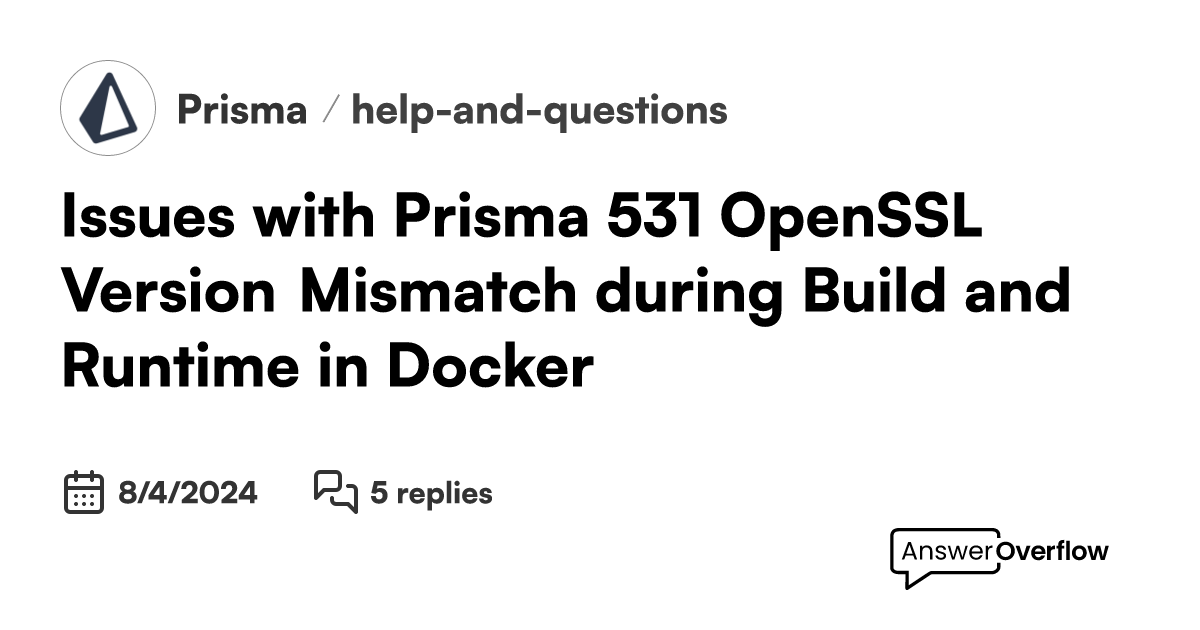 Issues with Prisma 5.3.1: OpenSSL Version Mismatch during Build and Runtime in Docker - Prisma