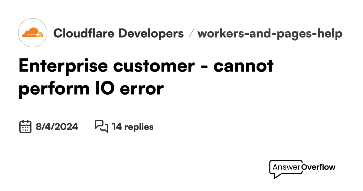 Enterprise customer - cannot perform I/O error - Cloudflare Developers