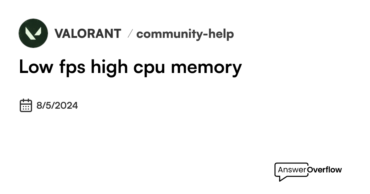 Low fps, high cpu memory - VALORANT