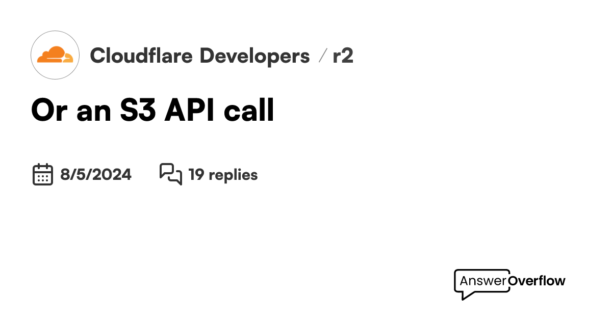 Or an S3 API call - Cloudflare Developers