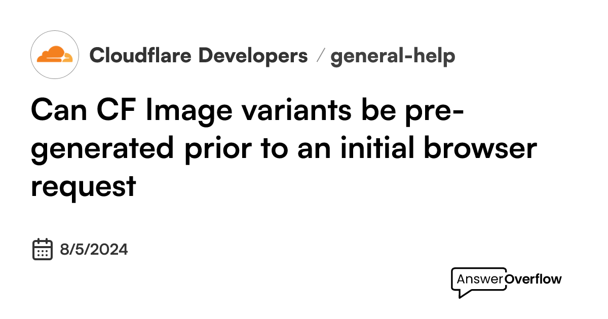 Can CF Image variants be pre-generated prior to an initial browser request? - Cloudflare Developers
