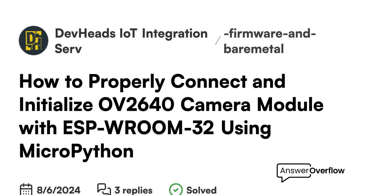 How to Properly Connect and Initialize OV2640 Camera Module with ESP-WROOM-32 Using MicroPython ...