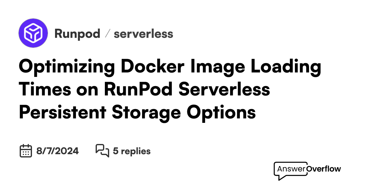 Optimizing Docker Image Loading Times on RunPod Serverless – Persistent Storage Options? - Runpod