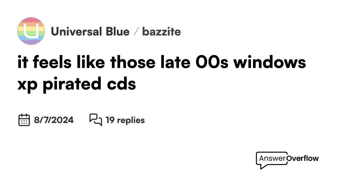 it feels like those late 00s windows xp pirated cds - Universal Blue