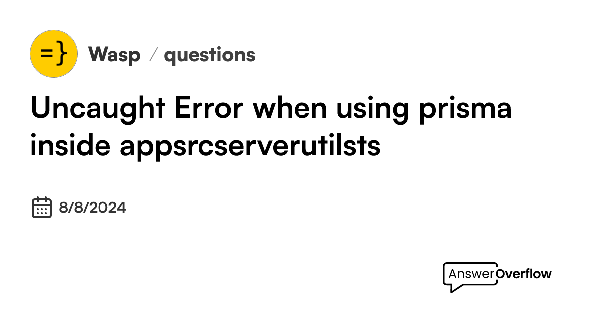 Uncaught Error when using prisma inside `app/src/server/utils.ts` - Wasp
