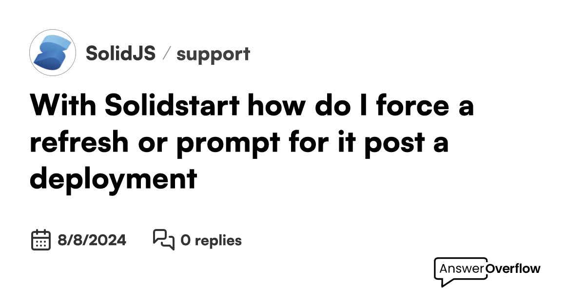 With Solidstart, how do I force a refresh or prompt for it post a deployment - SolidJS
