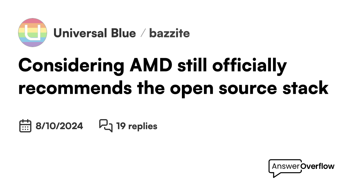 Considering AMD still officially recommends the open source stack. - Universal Blue
