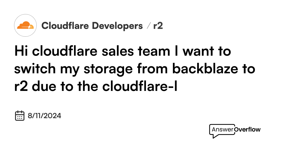 Hi cloudflare sales team:) I want to switch my storage from backblaze to r2 due to the ...