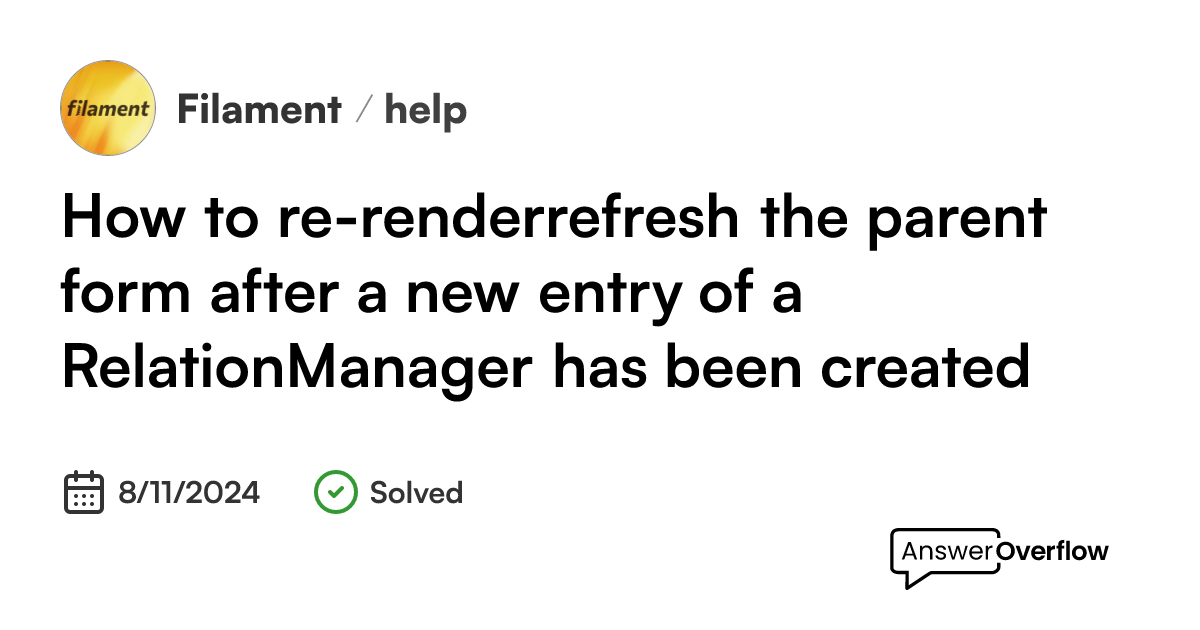 How to re-render/refresh the parent form after a new entry of a RelationManager has been created ...