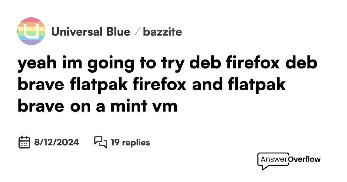 yeah im going to try deb firefox, deb brave, flatpak firefox, and flatpak brave on a mint vm ...