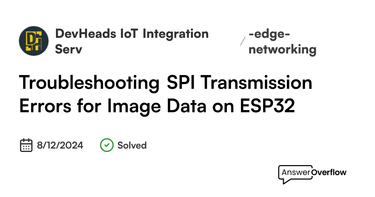 Troubleshooting SPI Transmission Errors for Image Data on ESP32 - DevHeads IoT Integration Server