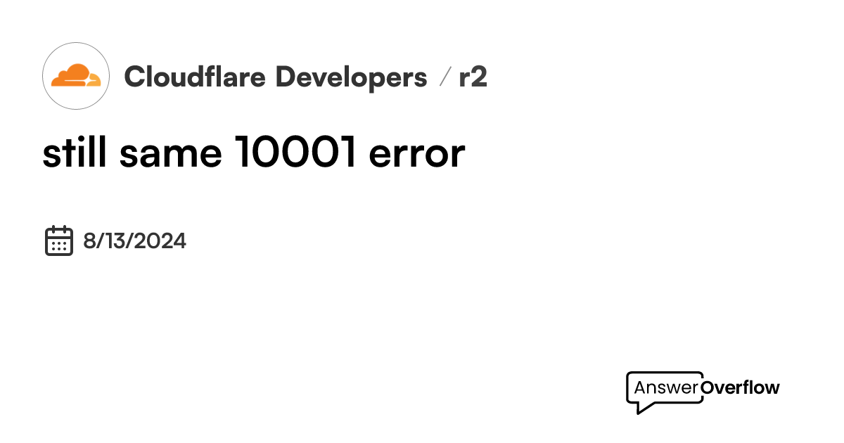 still same 10001 error - Cloudflare Developers