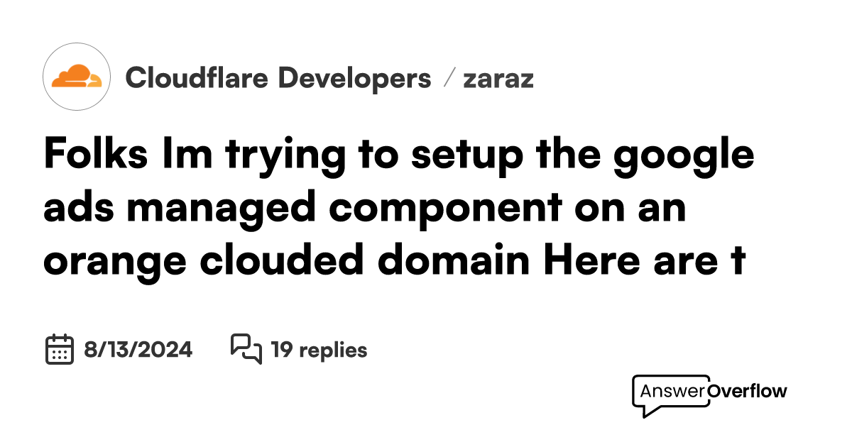 Folks, I'm trying to setup the google ads managed component on an orange clouded domain. Here ...