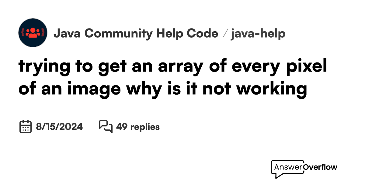 Trying To Get An Array Of Every Pixel Of An Image Why Is It Not Working Java Community
