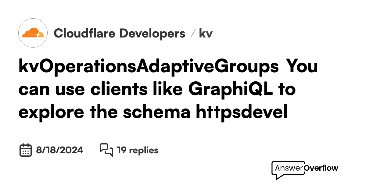 `kvOperationsAdaptiveGroups` You can use clients like GraphiQL to explore the schema, https ...