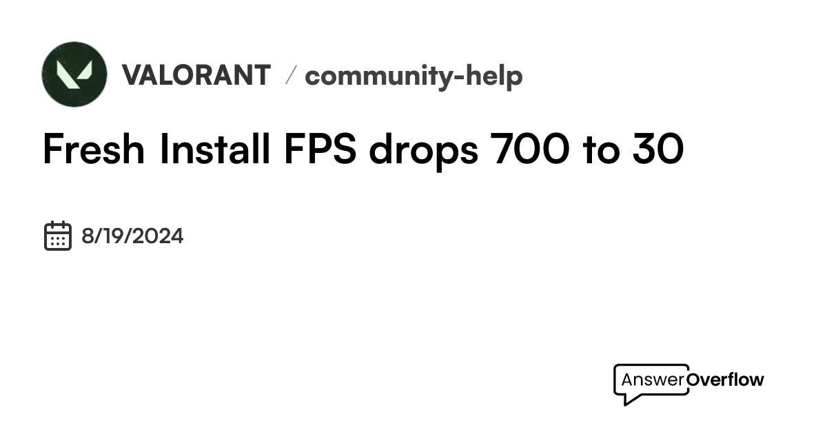 Fresh Install FPS drops 700 to 30 - VALORANT