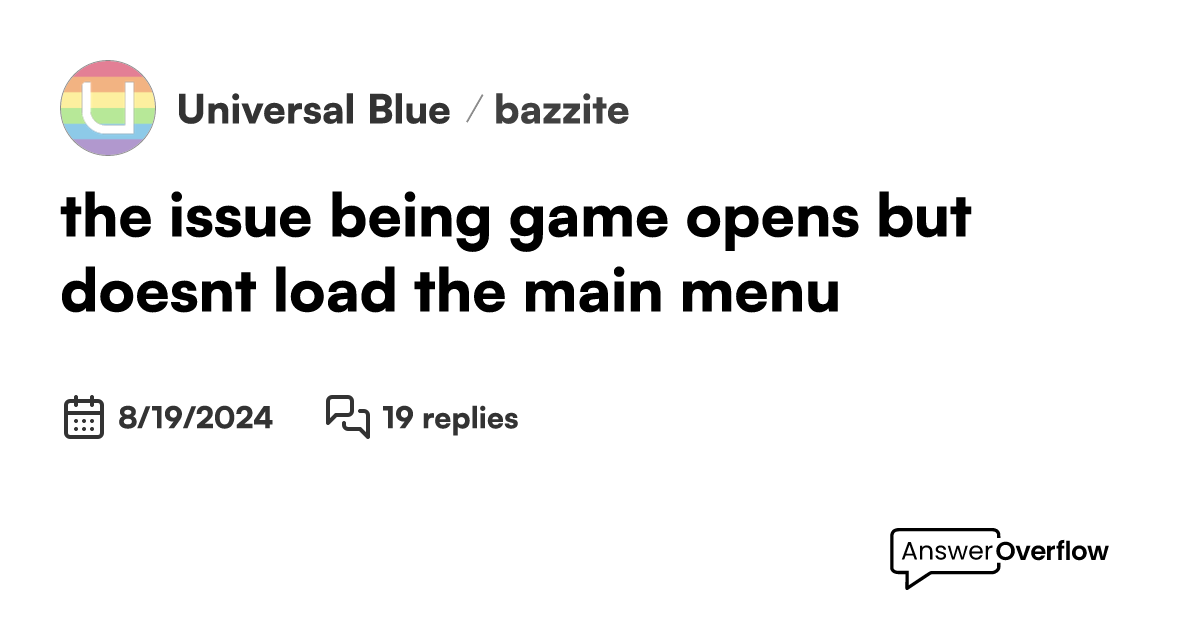 The Issue Being Game Opens But Doesnt Load The Main Menu Universal Blue