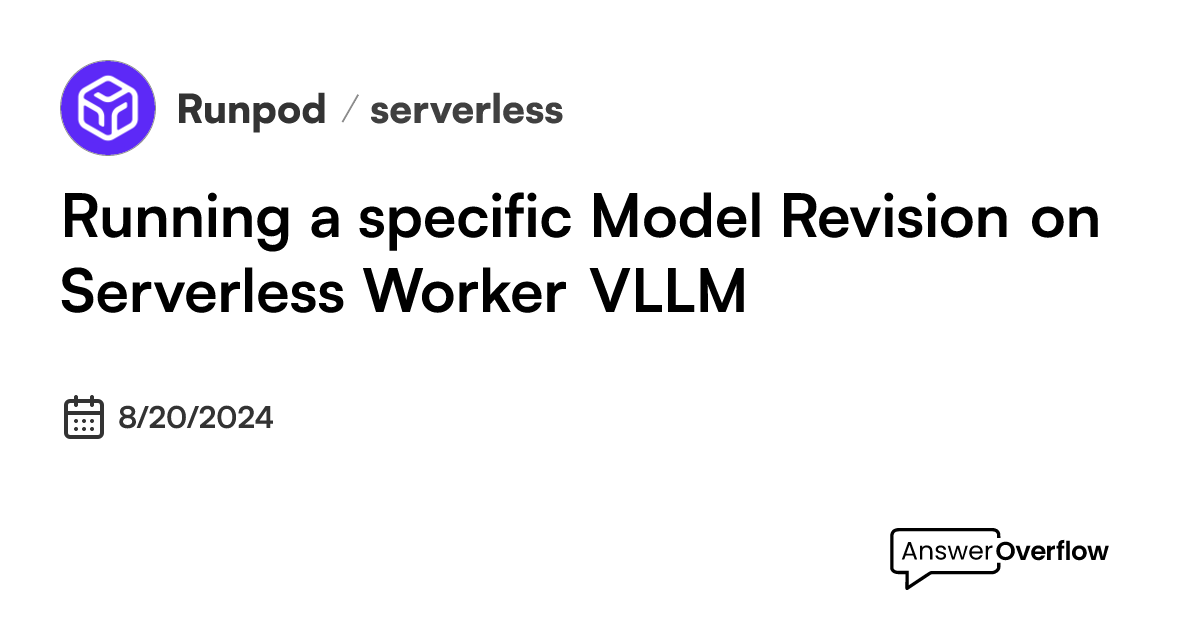 Running a specific Model Revision on Serverless Worker VLLM - Runpod