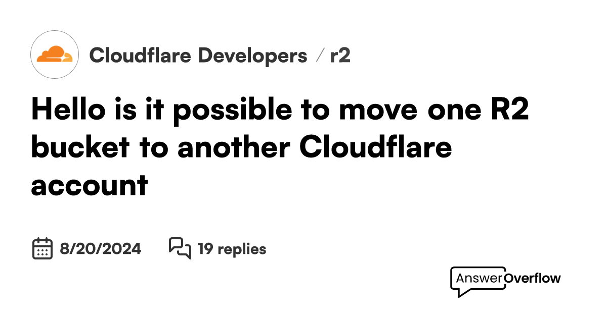 Hello, is it possible to move one R2 bucket to another Cloudflare account? - Cloudflare Developers