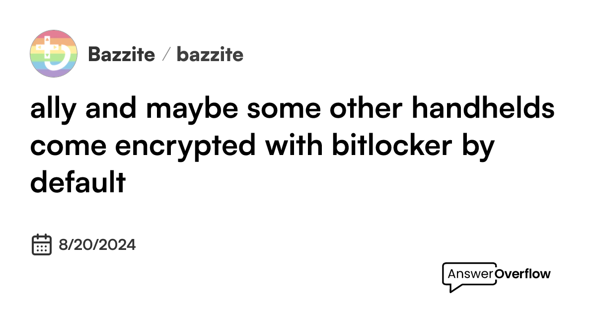 ally (and maybe some other handhelds) come encrypted with bitlocker by default - Bazzite