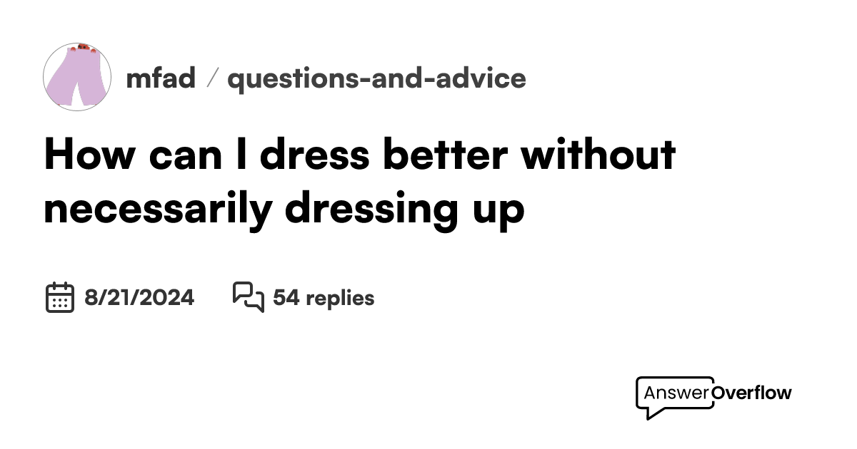 How can I dress better without necessarily dressing up? - mfad