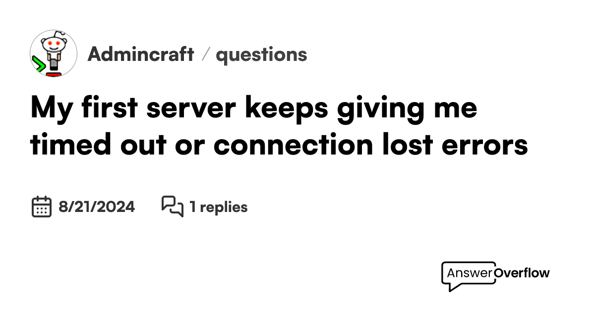 My first server keeps giving me timed out or connection lost errors ...