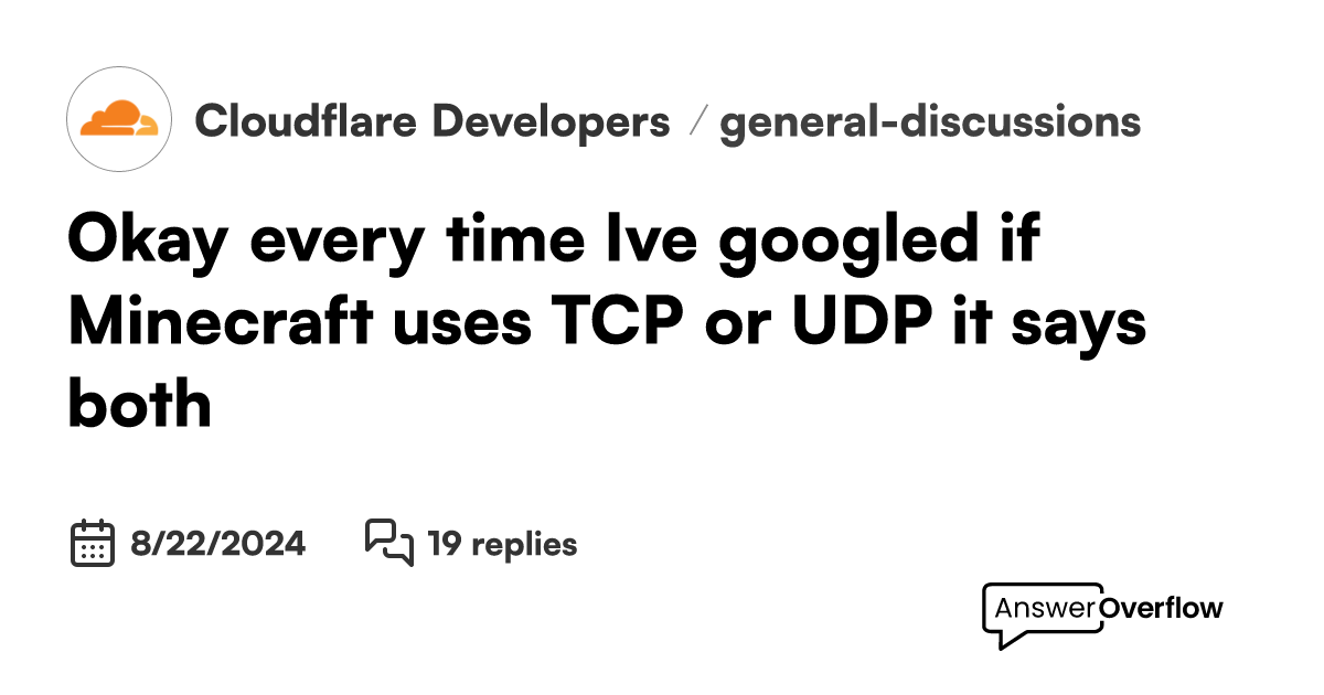 Okay, every time I've googled if Minecraft uses TCP or UDP it says both. - Cloudflare Developers