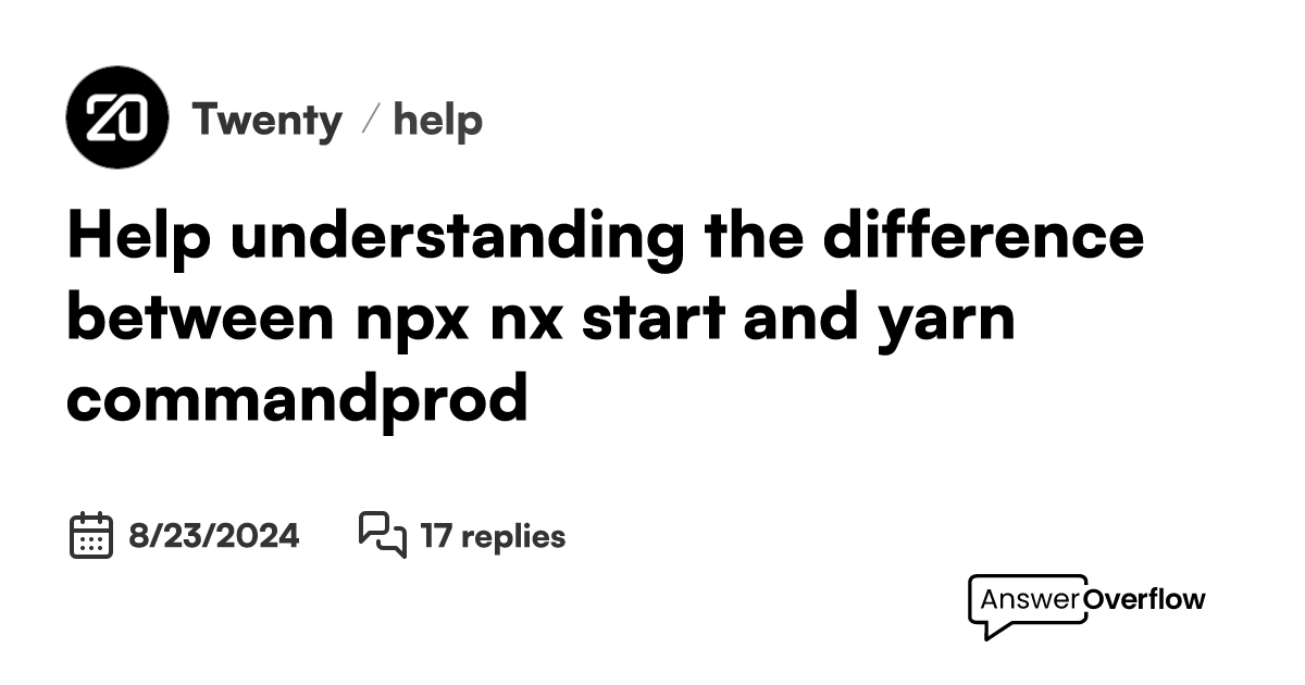 Help understanding the difference between `npx nx start` and `yarn command:prod` - Twenty