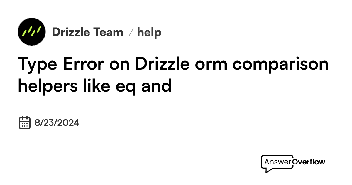 Type Error on Drizzle orm comparison helpers like eq, and - Drizzle Team