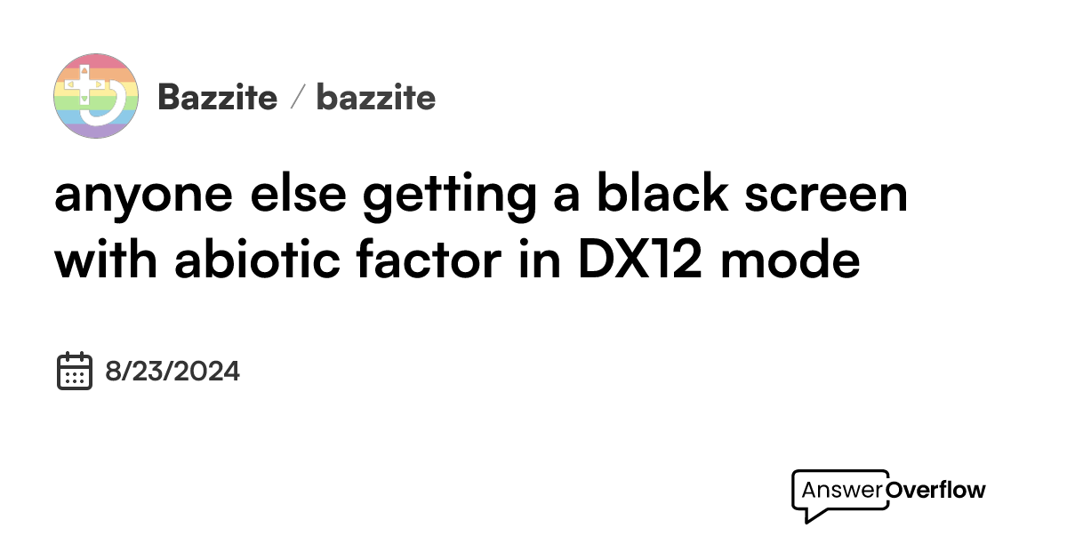 anyone else getting a black screen with abiotic factor in DX12 mode ...