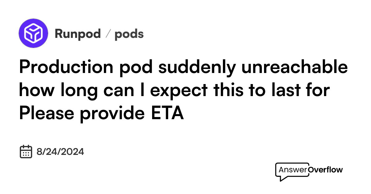 Production pod suddenly unreachable, how long can I expect this to last for? (Please provide ETA ...
