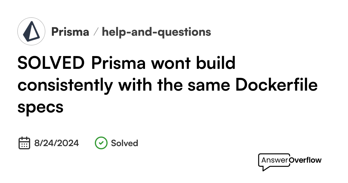[SOLVED] Prisma won't build consistently with the same Dockerfile specs - Prisma