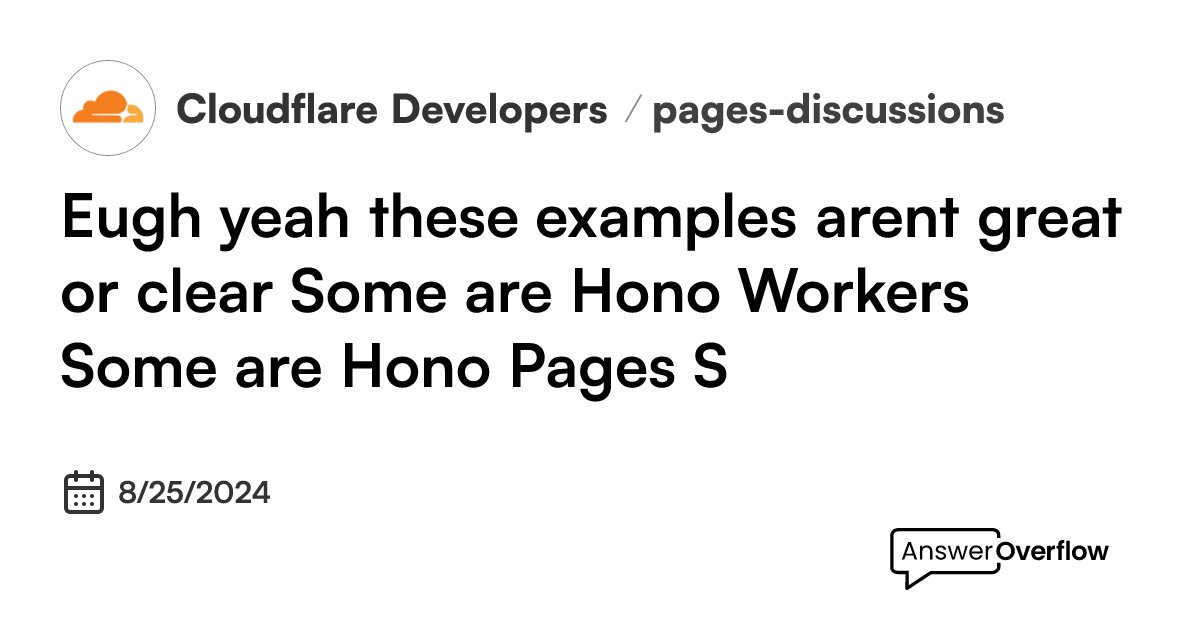 Eugh yeah, these examples aren't great, or clear. Some are Hono + Workers. Some are Hono + Pages ...