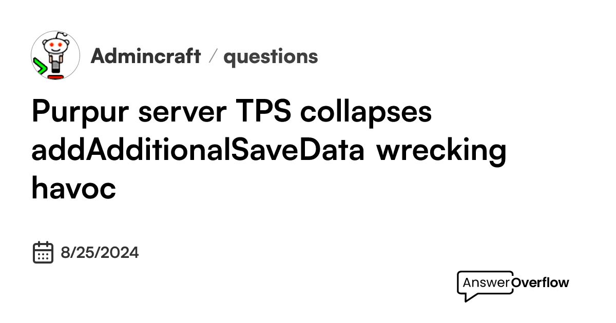 Purpur server TPS collapses, add.AdditionalSaveData wrecking havoc ...