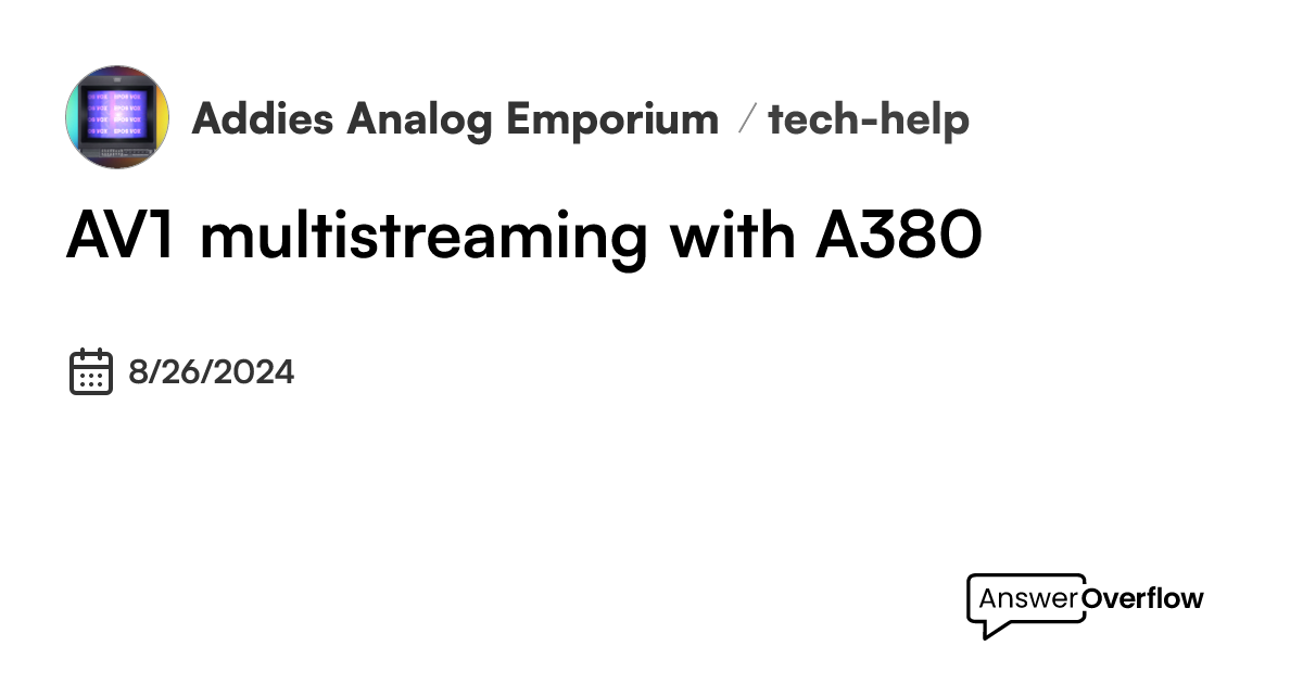 AV1 multistreaming with A380 - 📼 Addie’s Analog Emporium 🌐