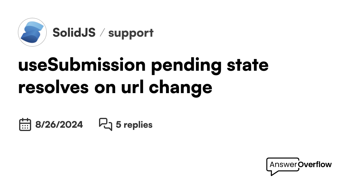 useSubmission pending state resolves on url change? - SolidJS