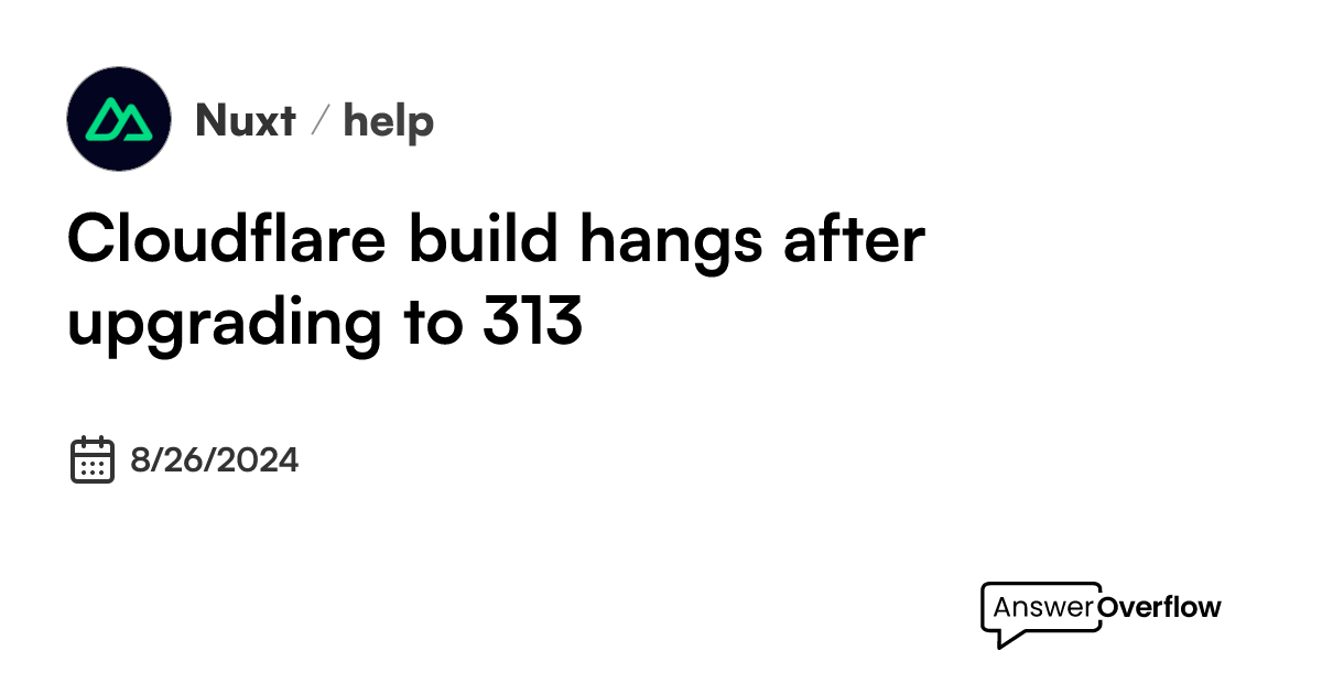 Cloudflare build hangs after upgrading to 3.13 - Nuxt