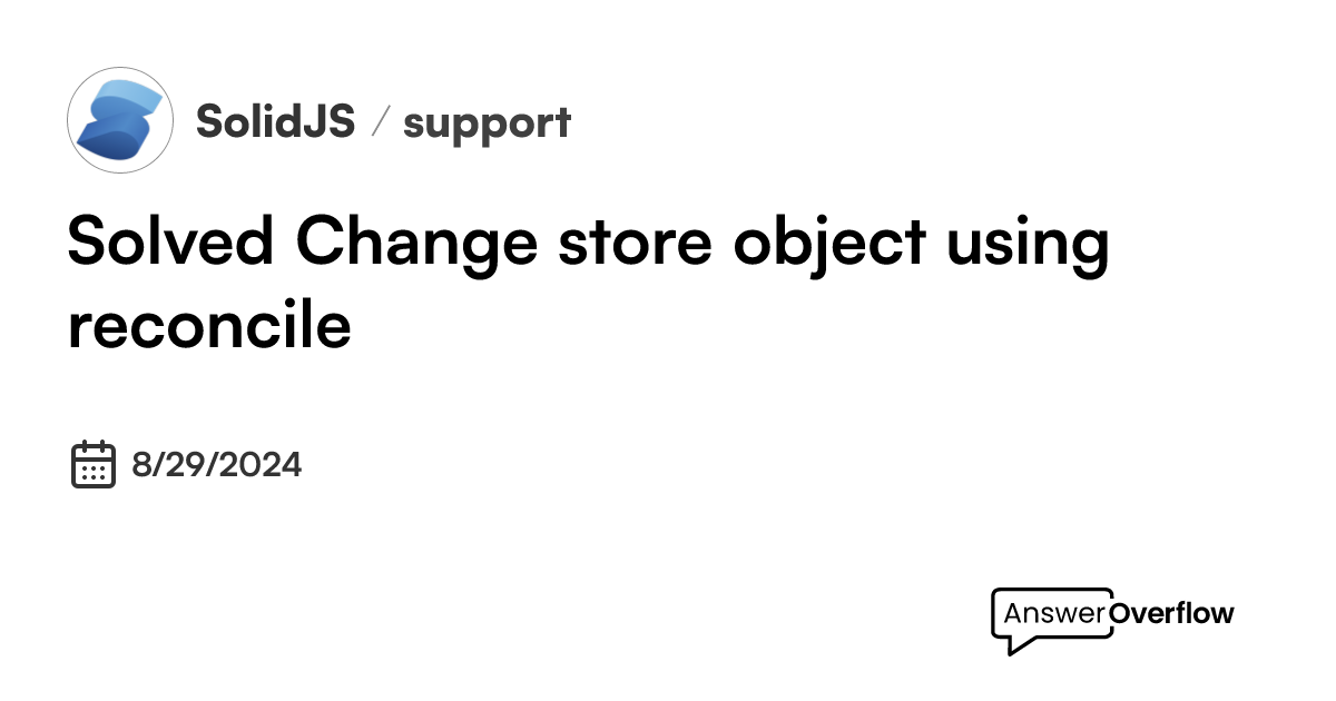 [Solved] Change store object using reconcile - SolidJS