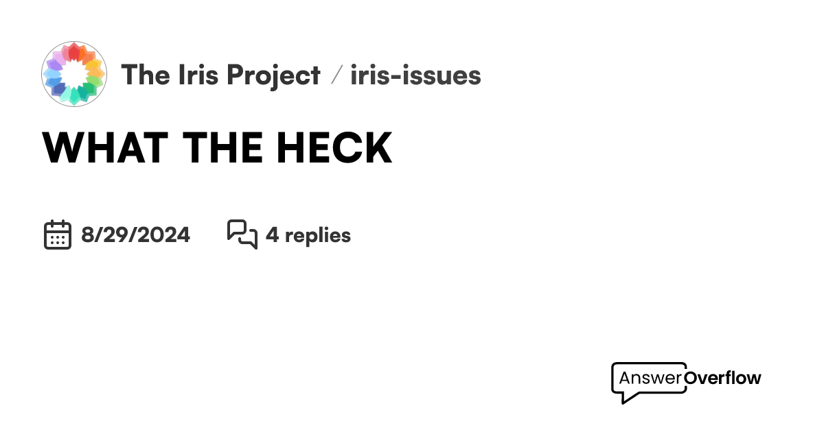 WHAT THE HECK? - The Iris Project